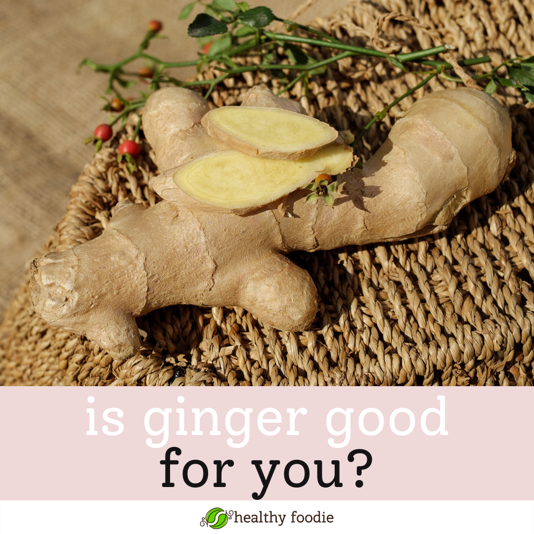 Is Ginger Good For You? | Healthy Foodie